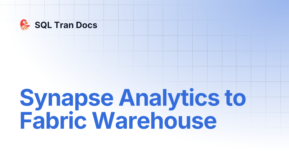 Synapse Analytics to Fabric Warehouse | SQL Tran Docs