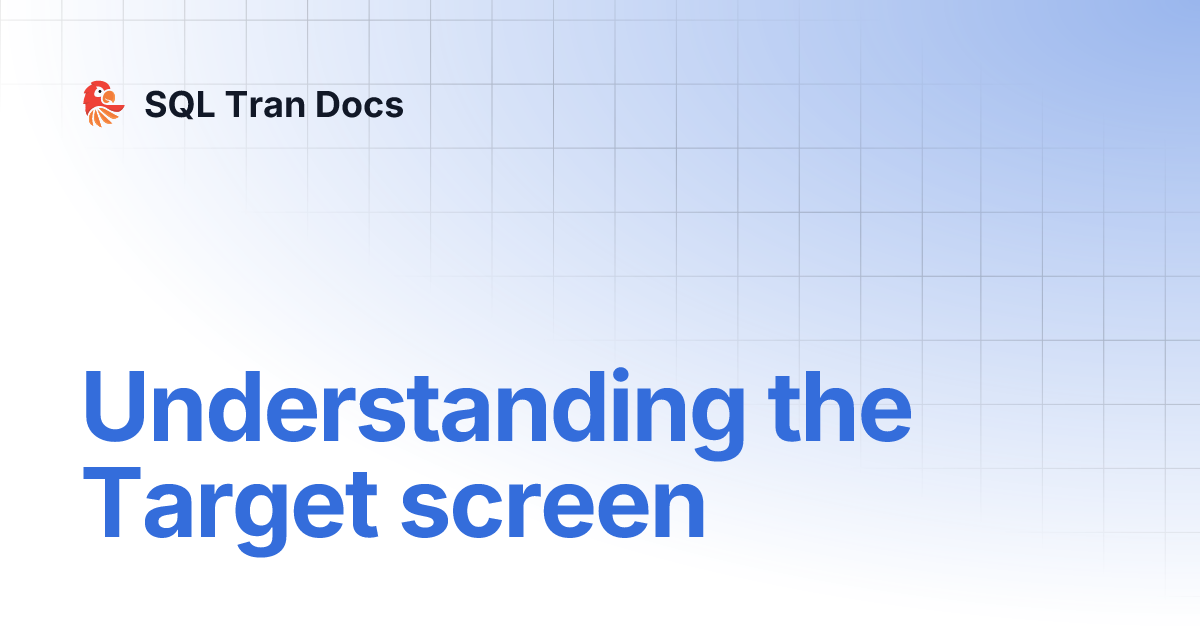 Understanding the Target screen | SQL Tran Docs