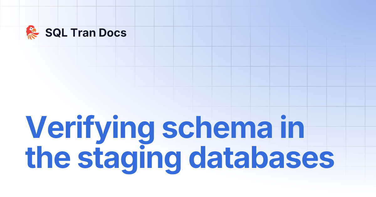 Verifying schema in the staging databases | SQL Tran Docs