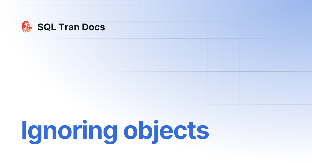 Ignoring objects | SQL Tran Docs Ignoring objects | SQL Tran Docs
