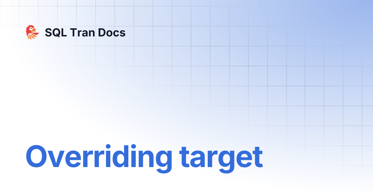 Overriding target | SQL Tran Docs